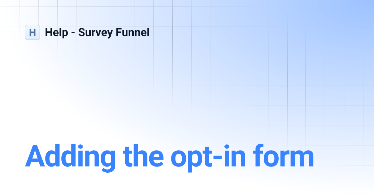 Adding the opt-in form | Help - Survey Funnel